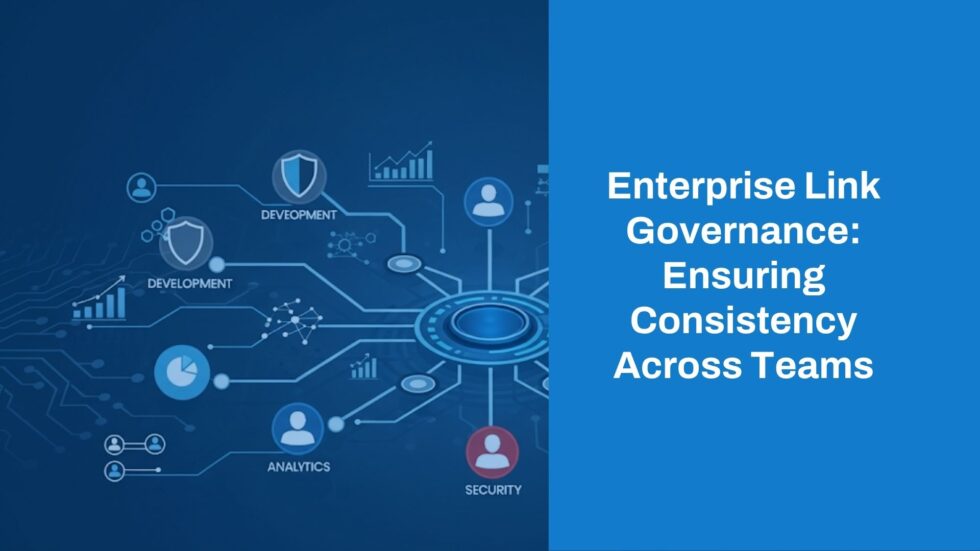 Enterprise Link Governance: Ensuring Consistency Across Teams
